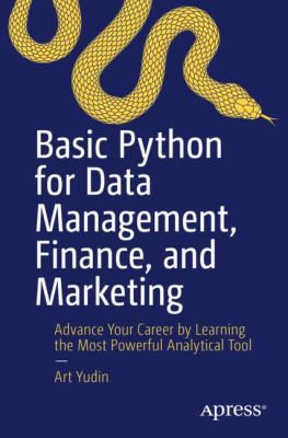 Basic Python for Data Management, Finance, and Marketing : Advance Your ...