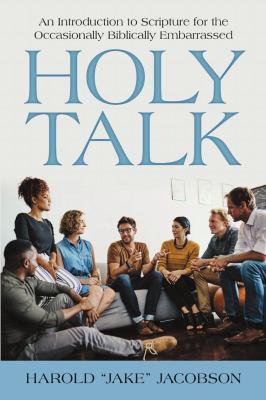 Holy Talk : An Introduction to Scripture for the Occasionally ...