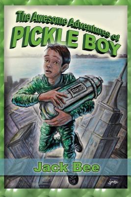 The Awesome Adventures of Pickle Boy : Book One used book by Jack Bee ...