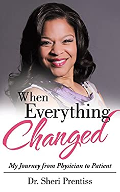 When Everything Changed : My Journey from Physician to Patient used book by Sheri Prentiss ...