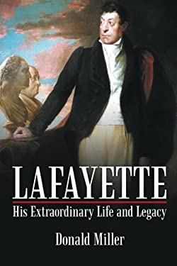 Lafayette : His Extraordinary Life and Legacy book by Miller: 9781491758472
