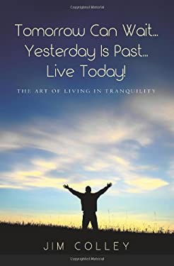 Tomorrow Can Wait... Yesterday Is Past... Live Today! : The Art of ...