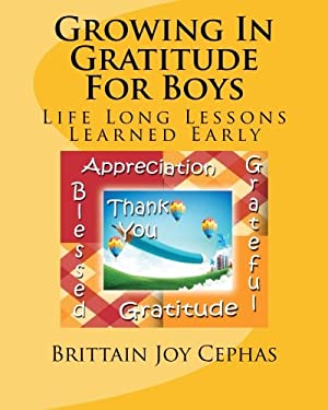Growing in Gratitude for Boys : Life Long Lessons Learned Early book by ...