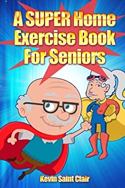 A SUPER Home Exercise Book for Seniors : A Home Exercise Routine That ...