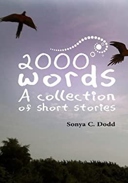 2000 Words: a Collection of Short Stories book by Sonya Dodd: 9781492877035