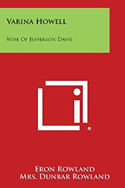 Varina Howell: Wife of Jefferson Davis book by Eron Rowland, Dunbar ...