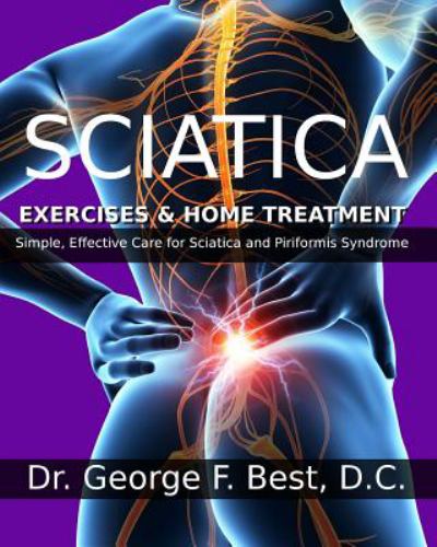 Sciatica Exercises and Home Treatment : Simple, Effective Care for Sciatica and Piriformis ...