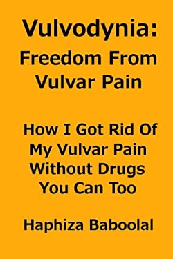 Vulvodynia: Freedom from Vulvar Pain : How I Got Rid of My Vulvar Pain ...