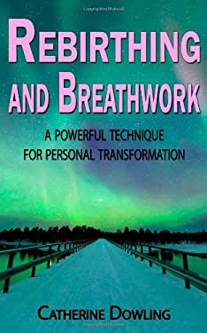 Rebirthing and Breathwork : A Powerful Technique for Personal ...