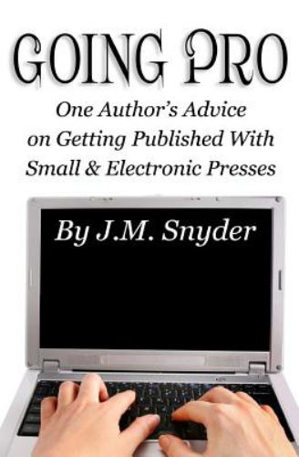 Going Pro : Going Pro: One Author?s Advice on Getting Published with ...