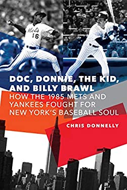 Doc, Donnie, the Kid, and Billy Brawl : How the 1985 Mets and Yankees ...