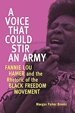 A Voice That Could Stir an Army : Fannie Lou Hamer and the Rhetoric of ...