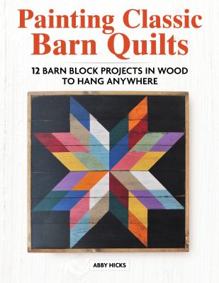 Painting Classic Barn Quilts : 12 Barn Block Projects in Wood to Hang ...