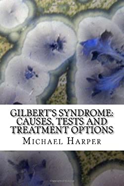 Gilbert's Syndrome: Causes, Tests and Treatment Options book by Michael ...