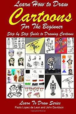 Learn How to Draw Cartoons for the Beginner : Step by Step Guide to ...