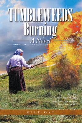 Tumbleweeds Burning a Novel : An Epic Family Saga of Grit and Courage ...