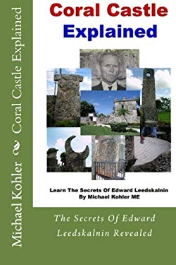 Coral Castle Explained: The Secrets Of Edward Leedskalnin Revealed book ...