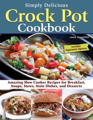 Simply Delicious Crock Pot Cookbook : Amazing Slow Cooker Recipes for ...