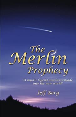 The Merlin Prophecy : A Mystic Legend and His Crusade into the New ...