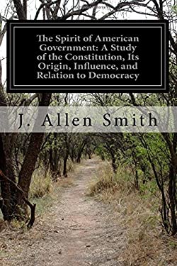 The Spirit of American Government: A Study of the Constitution, Its ...