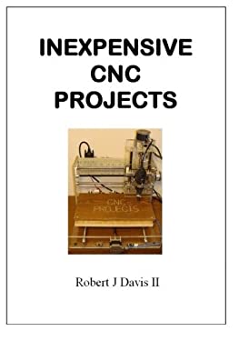Inexpensive CNC Projects : Build Your Own CNC Machine book by Robert ...