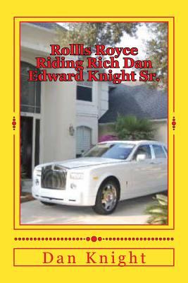 Rollls Royce Riding Rich Dan Edward Knight Sr : God Is Good All the ...
