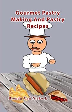 Gourmet Pastry Making and Pastry Recipes book by Brenda Niekerk ...