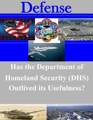 Has the Department of Homeland Security (DHS) Outlived Its Usefulness ...