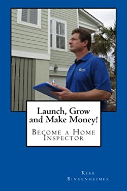 Launch, Grow and Make Money! : Become a Home Inspector book by Kirk ...