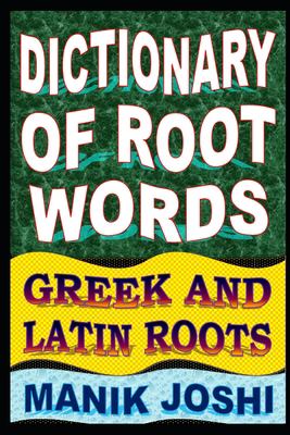 Dictionary of Root Words: Greek and Latin Roots (English Word Power ...