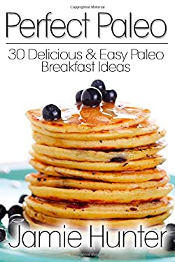 Perfect Paleo: 30 Delicious and Easy Paleo Breakfast Ideas book by ...