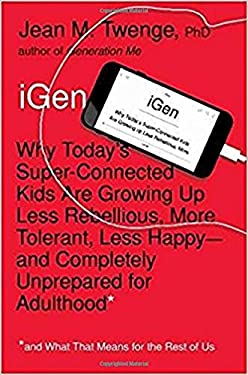 IGen : Why Today's Super-Connected Kids Are Growing up Less Rebellious ...