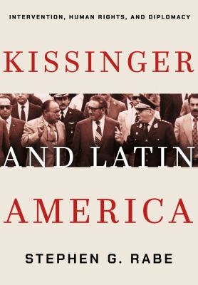 Kissinger and Latin America : Intervention, Human Rights, and Diplomacy ...
