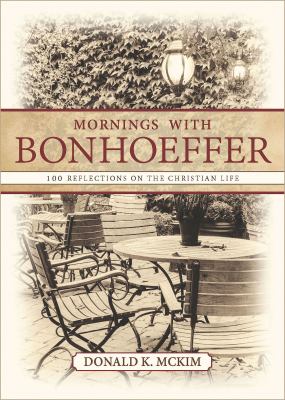 Mornings with Bonhoeffer : 100 Reflections on the Christian Life book ...