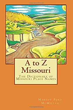 A to Z Missouri : The Dictionary of Missouri Place Names book by Margot ...