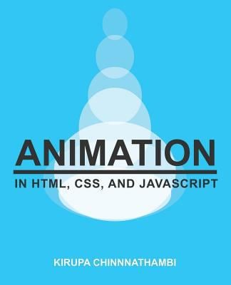 Animation in HTML, CSS, and JavaScript used book by Kirupa Chinnathambi: 9781502548702