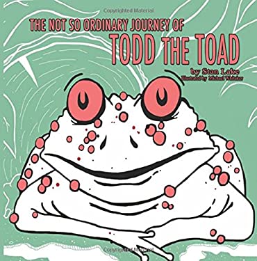 The Not So Ordinary Journey of Todd the Toad book by Stan Lake, Michael ...