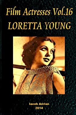 Film Actresses Vol. 16 LORETTA YOUNG : Part 1 book by Iacob Adrian: 9781502944696