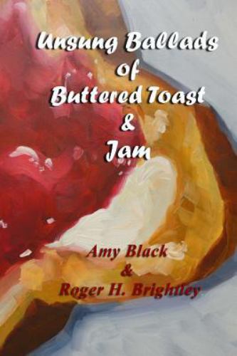 Unsung Ballads of Buttered Toast and Jam: A Collection of Love Poems ...