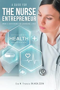 A Guide for the Nurse Entrepreneur : Make a Difference book by Eva M ...