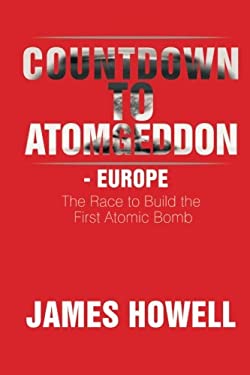 Countdown to Atomgeddon - Europe : The Race to Build the First Atomic ...