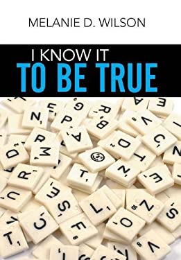 I Know It to Be True book by Melanie D. Wilson: 9781503598942