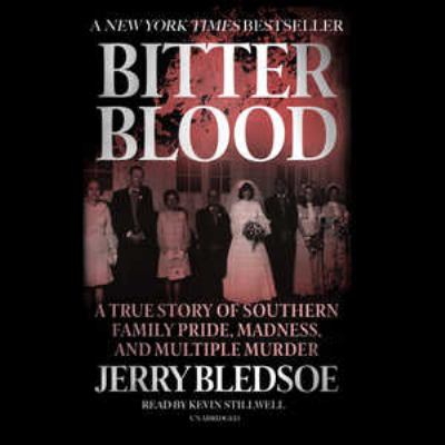 Bitter Blood: A True Story of Southern Family Pride, Madness, and ...