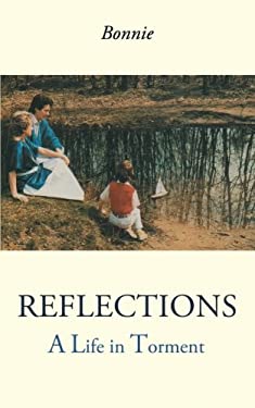 Reflections : A Life in Torment book by Bonnie: 9781504996259