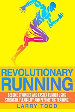 Revolutionary running: Become stronger and faster runner using strength ...