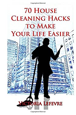 70 House Cleaning Hacks to Make Your Life WAY Easier book by Victoria ...