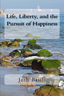 Life, Liberty, and the Pursuit of Happiness book by Josh Basili ...
