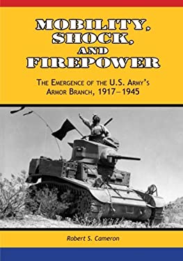 Mobility, Shock, and Firepower: The Emergence of the U.S. Army's Armor ...