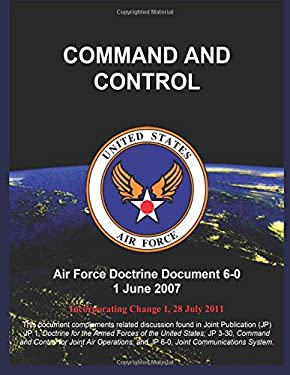 COMMAND and CONTROL: Air Force Doctrine Document 6-0 1 June 2007 book ...