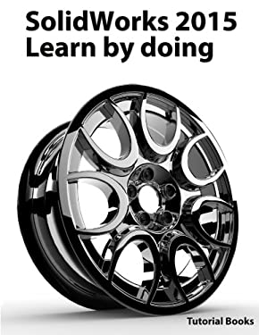 SolidWorks 2015 Learn by Doing (Part, Assembly, Drawings, Sheet Metal, Surface Design, Mold ...